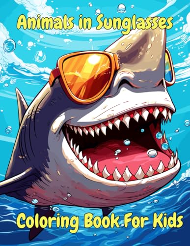 Animals in Sunglasses: Fun Animal Themed Coloring Book for Kids Ages 4 ...