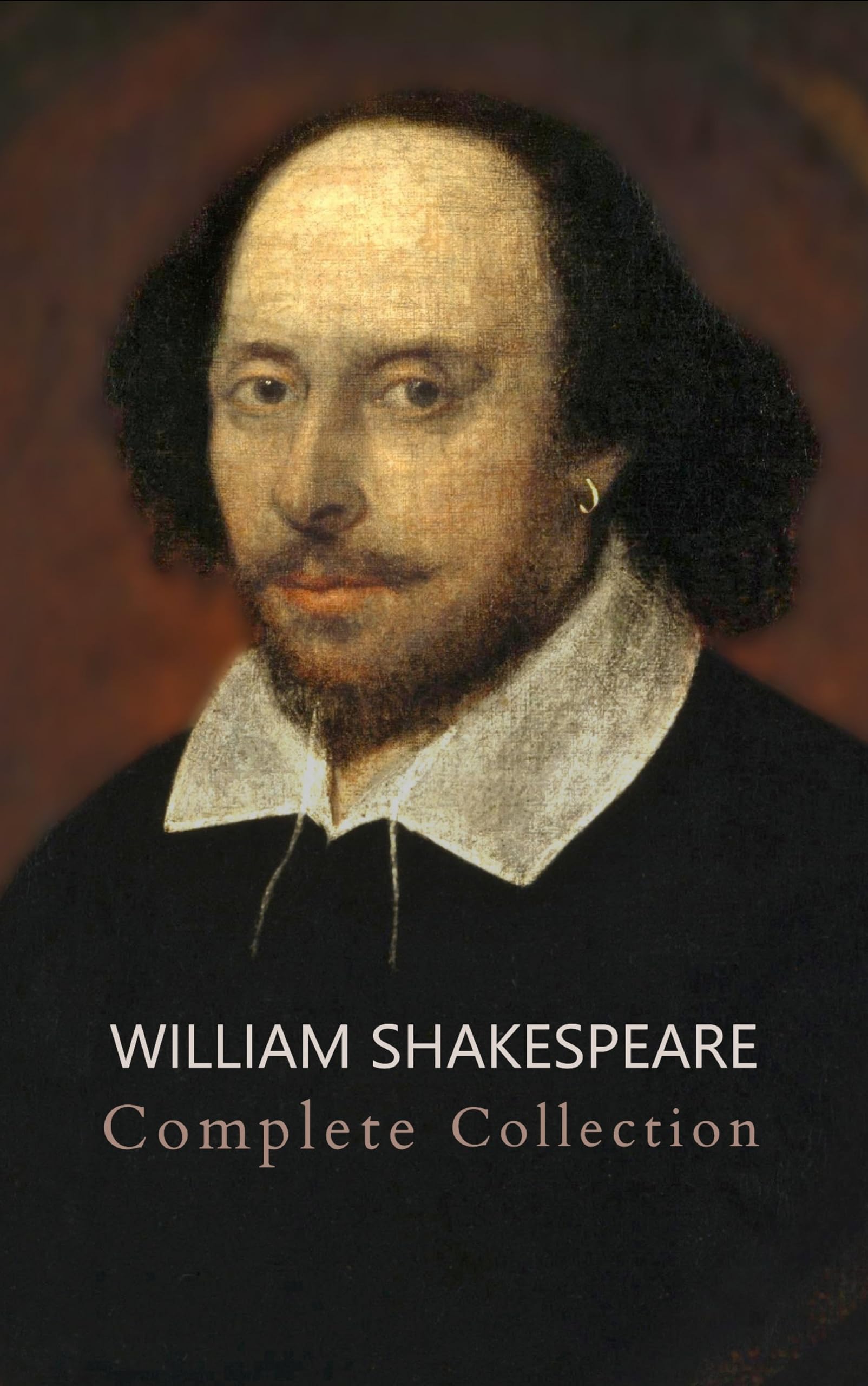 William Shakespeare: The Ultimate Collection - Every Play, Sonnet, and ...