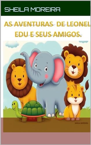 As Aventuras de Edu, Leonel e seus Amigos by Sheila Moreira | Goodreads