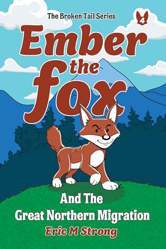 Ember the Fox and the Great Northern Migration by Eric Strong | Goodreads