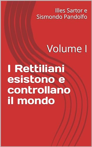 I Rettiliani esistono e controllano il mondo: Volume I by Illes Sartor ...