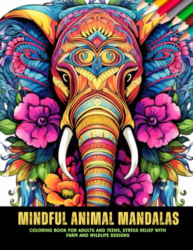 Mindful Animal Mandalas: Coloring Book for Adults and Teens, Stress ...