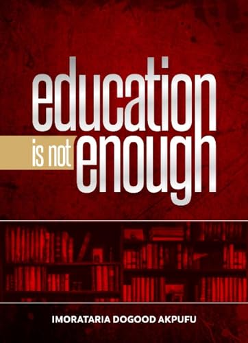 Education Is Not Enough: Empowering Yourself for Success in the Real ...