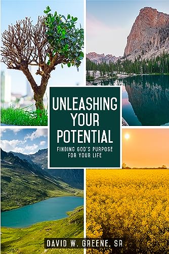 UNLEASHING YOUR POTENTIAL: FINDING GOD'S PURPOSE FOR YOUR LIFE by David W. Greene | Goodreads