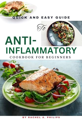 QUICK AND EASY GUIDE TO ANTI-INFLAMMATORY COOKBOOK FOR BEGINNERS: The Ultimate Anti-Inflammatory ...