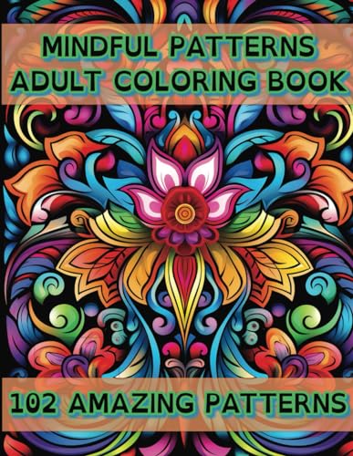 Mindful Patterns Adult Coloring Book: 102 Amazing Patterns for ...