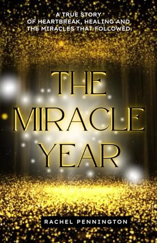 The Miracle Year: A true story of heartbreak, healing, and the miracles ...