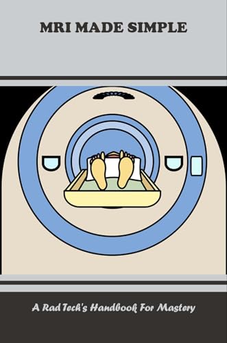 MRI Made Simple: A Rad Tech's Handbook For Mastery by Corrine Brackman ...