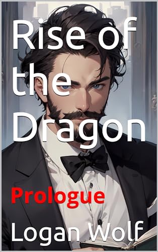 Rise of the Dragon: Prologue by Logan Wolf | Goodreads