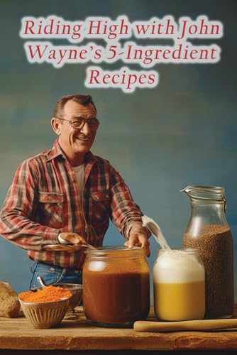Riding High with John Wayne's 5-Ingredient Recipes by Coastal Cravings ...