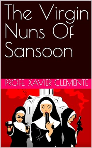 The Virgin Nuns Of Sansoon by Profe. Xavier Clemente | Goodreads