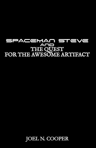 Spaceman Steve and the Quest for the Awesome Artifact by Joel N. Cooper ...