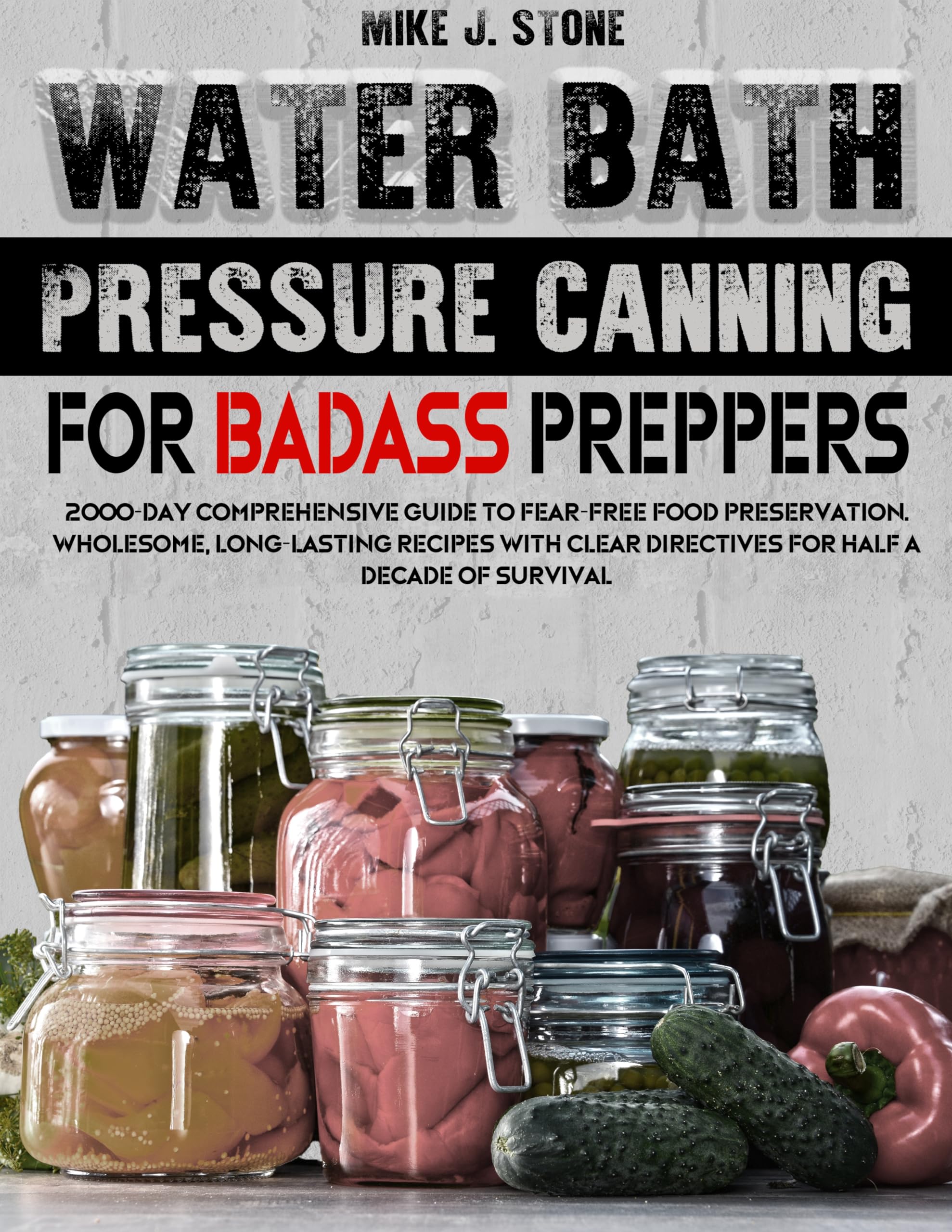 WATER BATH & PRESSURE CANNING FOR BADASS PREPPERS: 2000-day ...