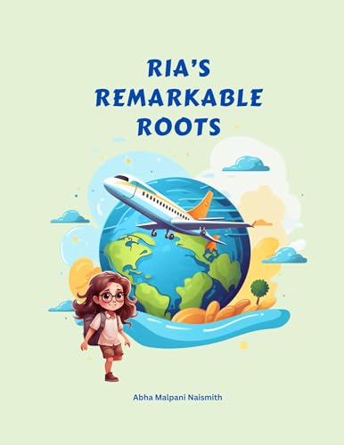 Ria's Remarkable Roots by Abha Malpani Naismith | Goodreads