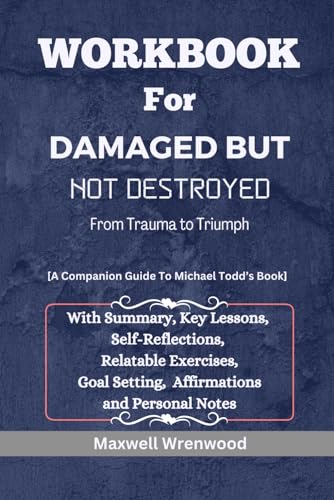 Workbook for Damaged but Not Destroyed: From Trauma to Triumph by ...