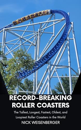 Record-Breaking Roller Coasters: The Tallest, Longest, Fastest, Oldest ...