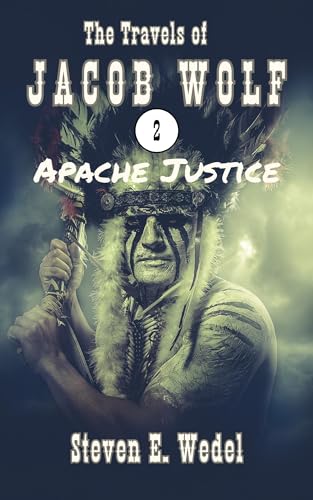 Apache Justice (The Travels of Jacob Wolf Book 2) by Steven E. Wedel ...
