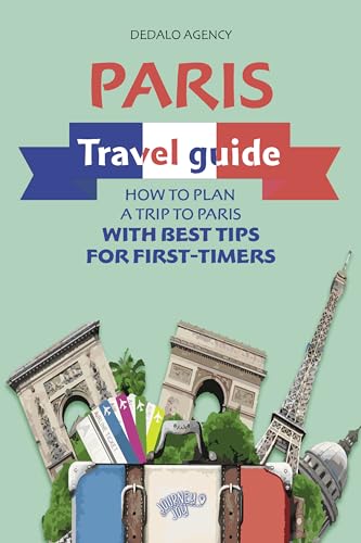 Paris Travel Guide: How to Plan a Trip to Paris with Best Tips for ...