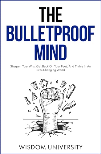 The Bulletproof Mind: Sharpen Your Wits, Get Back On Your Feet, And ...