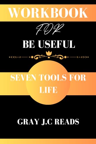Workbook For Be Useful By Arnold Schwarzenegger: Seven Tools for Life ...