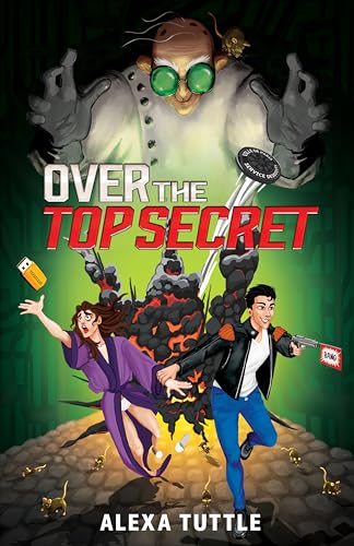 Over the Top Secret: A Funny Spy Adventure by Alexa Tuttle | Goodreads
