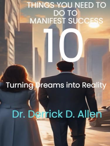 THINGS YOU NEED TO DO TO MANIFEST SUCCESS: Turning Dreams into Reality by Dr. Derrick Darrell ...