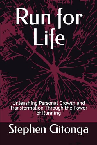 Run for Life: Unleashing Personal Growth and Transformation Through the Power of Running by Mr ...