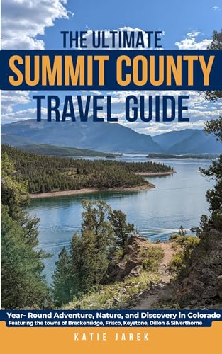 The Ultimate Summit County Travel Guide: Year-Round Adventure, Nature ...
