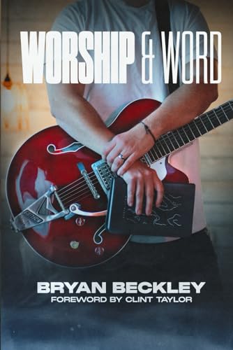 Worship & Word by Bryan Beckley | Goodreads