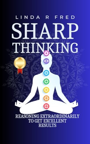 Sharp Thinking : Reasoning extraordinarily to get excellent Results by ...