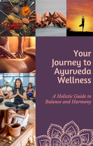 Journey to Ayurvedic Wellness: A Holistic Guide to Balance and Harmony ...