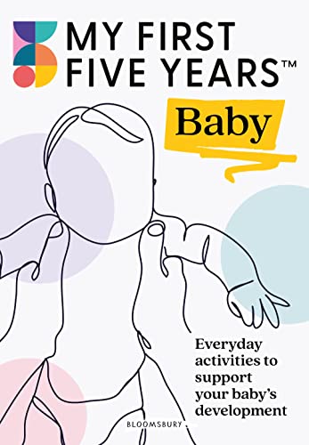 My First Five Years Baby: Everyday activities to support your baby's ...