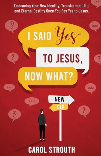 I Said Yes to Jesus, Now What?: Embracing Your New Identity ...