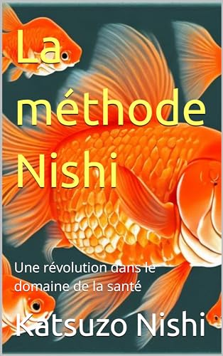 La méthode Nishi: Une révolution dans le domaine de la santé by Katsuzō ...