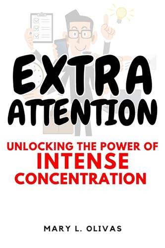 EXTRA ATTENTION: Unlocking the Power of Intense Concentration by Mary L ...