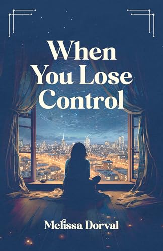 When You Lose Control by Melissa Dorval | Goodreads
