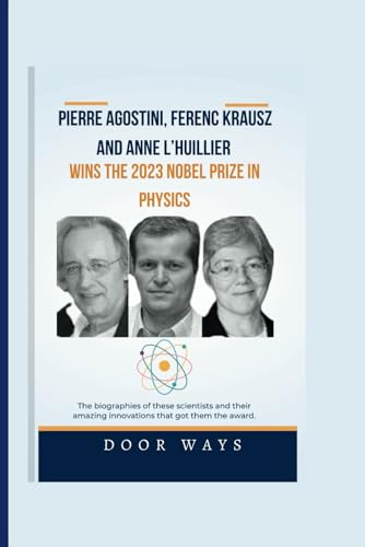 Pierre Agostini, Ferenc Krausz and Anne L’Huillier wins the 2023 Nobel Prize in Physics: The ...