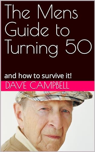 The Mens Guide to Turning 50: and how to survive it! by Dave Campbell ...