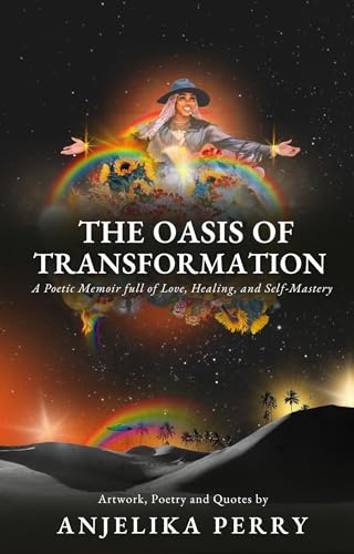 The Oasis of transformation : A Poetic Memoir full of Love, Healing ...