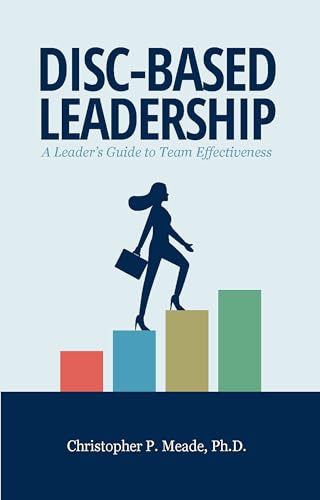 DISC-Based Leadership: A Leader’s Guide to Team Effectiveness by ...
