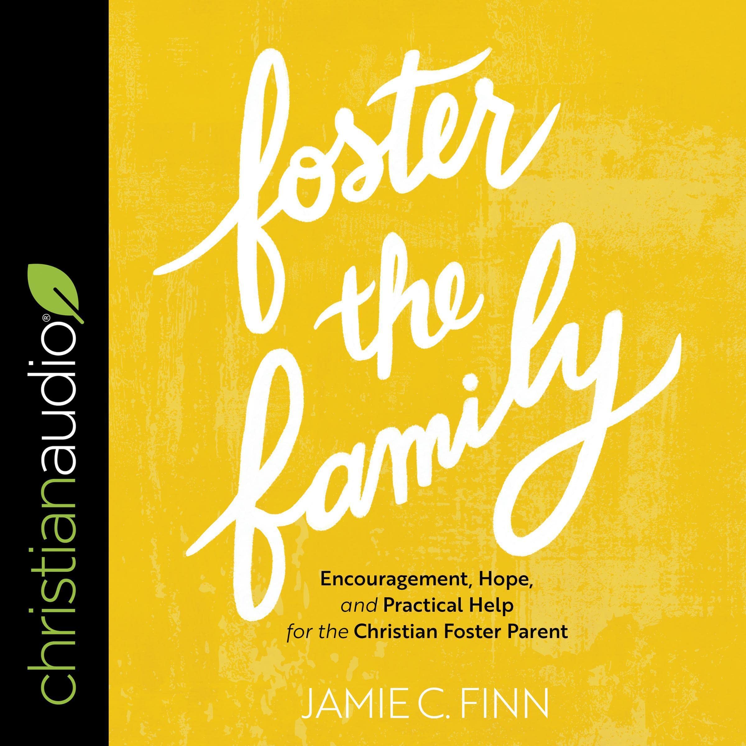 Foster the Family: Encouragement, Hope, and Practical Help for the ...
