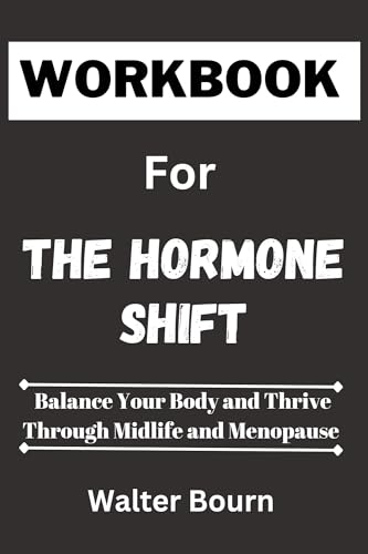 Workbook for The Hormone Shift: Balance Your Body and Thrive Through Midlife and Menopause: A ...