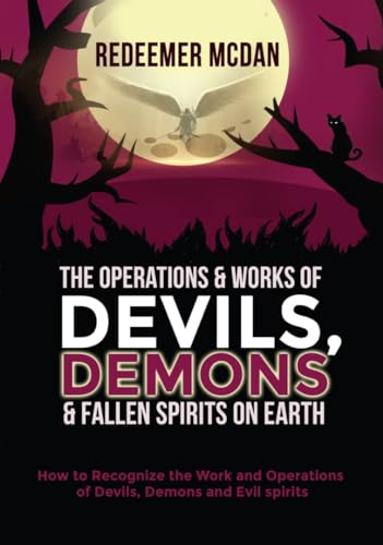 THE OPERATIONS AND WORKS OF DEVILS, DEMONS AND FALLEN SPIRIT ON EARTH: How To Recognize The ...