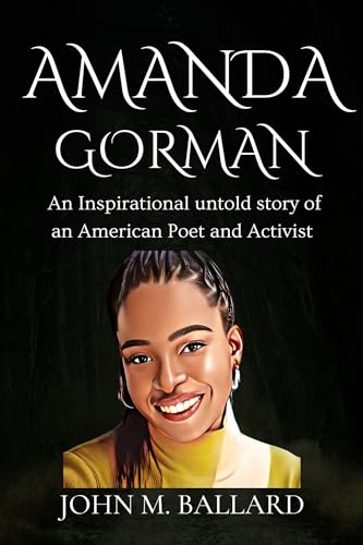 Amanda Gorman : An Inspirational untold story of an American Poet and ...
