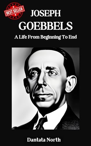 Biography of Joseph Goebbels: A Life from Beginning to End by Dantata ...