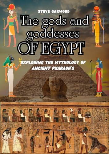 Gods And Goddesses Of Egypt : Exploring The Mythology Of Ancient Egypt ...