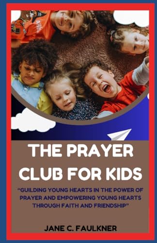 THE PRAYER CLUB FOR KIDS: “GUILDING YOUNG HEARTS IN THE POWER OF PRAYER ...