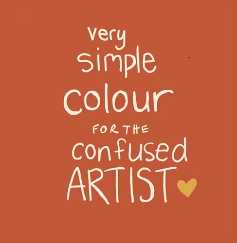 Very Simple Colour for the Confused Artist by Pam Sherriffs | Goodreads