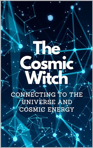 The Cosmic Witch: Connecting to the Universe and Cosmic Energy by Nichole Callaghan | Goodreads