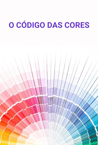 O Código das Cores: Como Entender e Utilizar Cores de Maneira Eficaz by ...